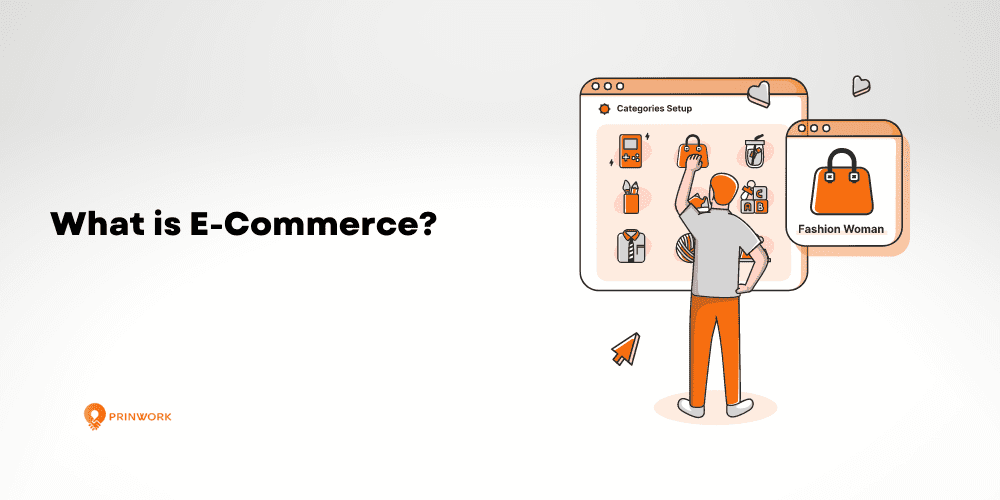 What is E-Commerce? E-Commerce Sales Techniques | PrinWork