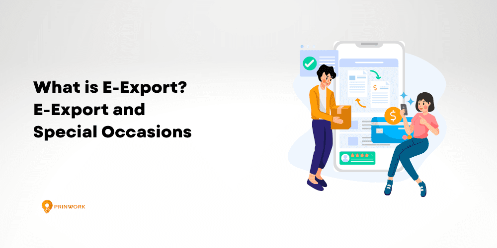 What is E-Export? E-Export and Special Occasions | Prinwork