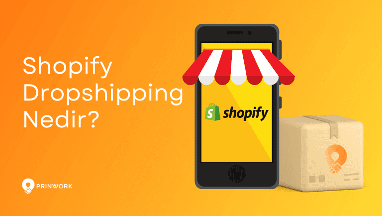 Shopify Dropshipping Nedir, Nasıl Yapılır? | Prinwork