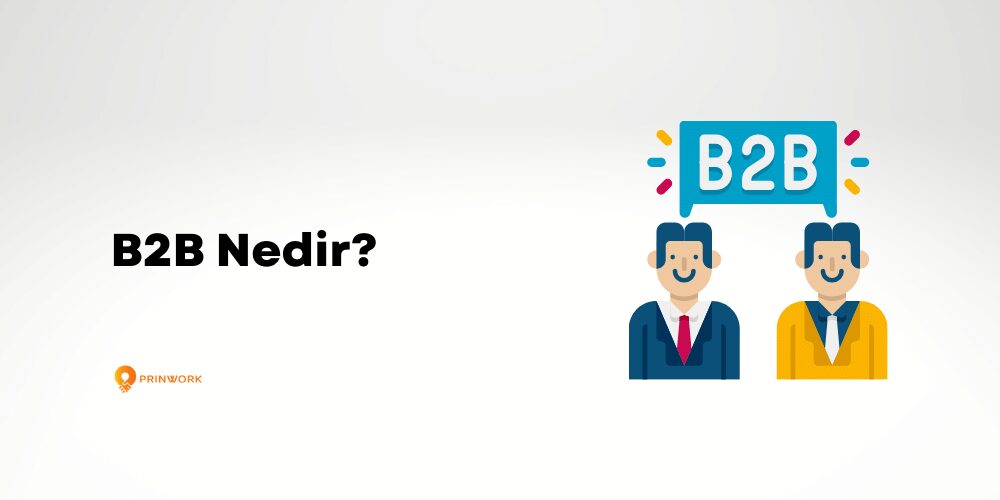 B2B Nedir? B2B İş Modelleri Nelerdir?