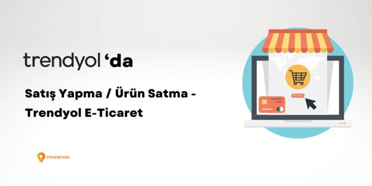 Trendyol'da Satış Yapma / Ürün Satma - Trendyol E-Ticaret | Prinwork